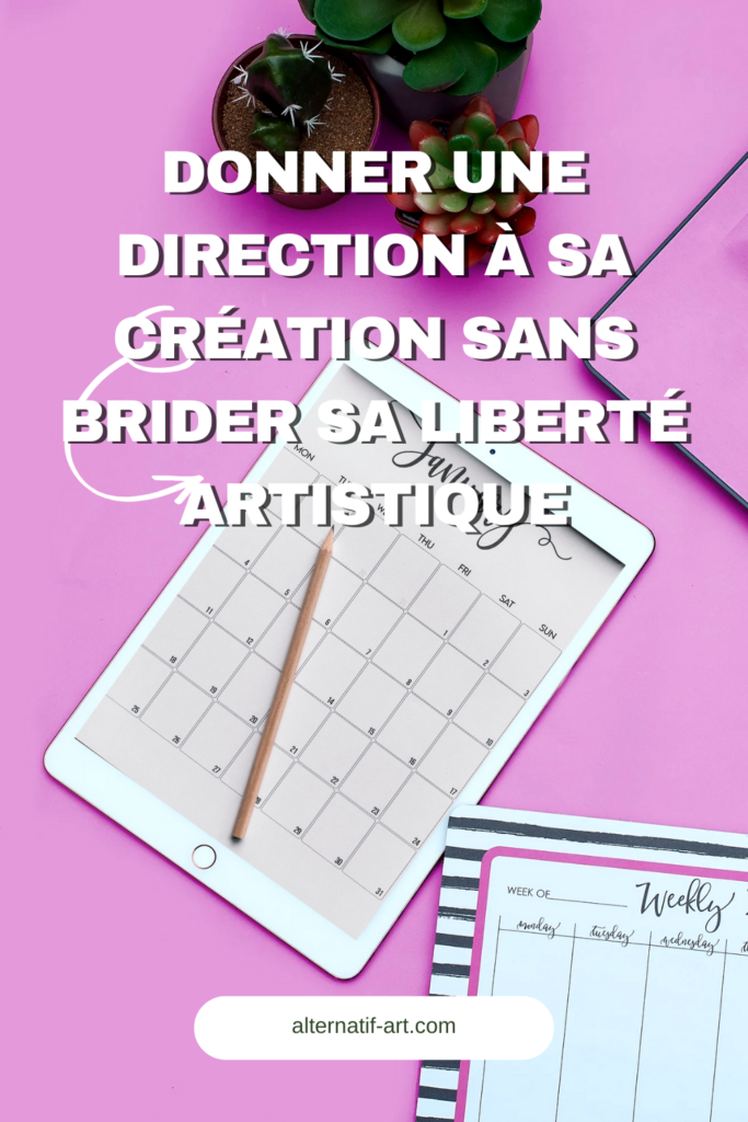 Donner une direction à sa création sans brider sa liberté artistique ...